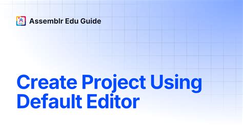 Create Project Using Default Editor Assemblr Edu Guide Create Project Using Default Editor Assemblr Edu Guide