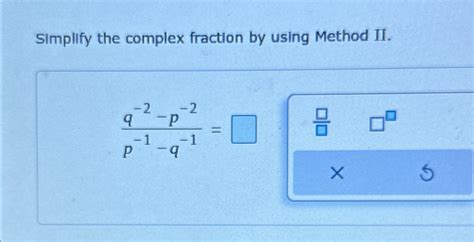 Solved SImplify The Complex Fraction By Using Method Chegg