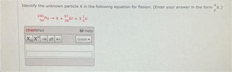 solved identify the unknown particle x in the following