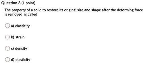 solved question 3 1 point the property of a solid to restore its