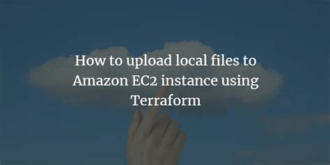 How To Upload Local Files To Amazon Ec2 Instance Using Terraform
