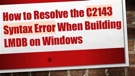 How To Resolve The C2143 Syntax Error When Building Lmdb On Windows Youtube