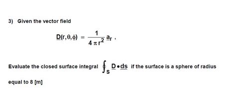Solved 3 Given The Vector Field D R Theta Phi 1 4pi Chegg Com