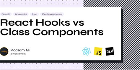 React Hooks Vs Class Components Dev Community