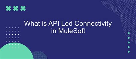 What Is Api Led Connectivity In Mulesoft Savemyleads