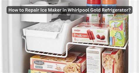 How To Repair Ice Maker In Whirlpool Gold Refrigerator Guide