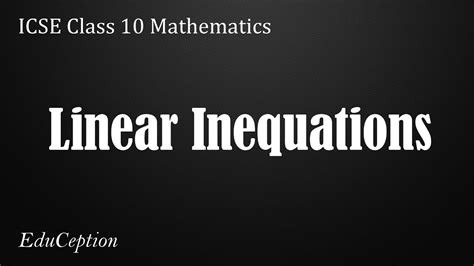 Linear Inequations Icse Class 10 Mathematics Youtube