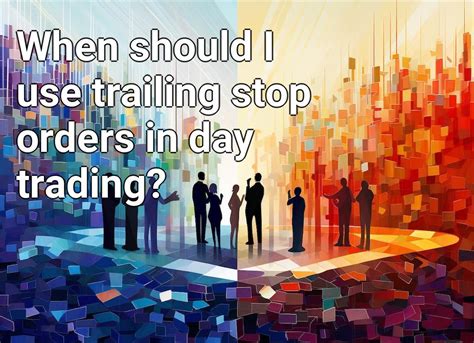When Should I Use Trailing Stop Orders In Day Trading Walletinvestor Magazin Investing News