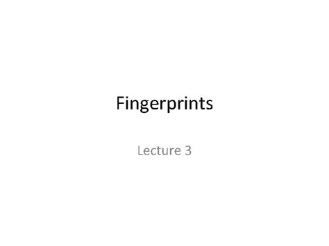 Fingerprints Lecture 3 Fingerprints How Are Fingerprints Analyzed