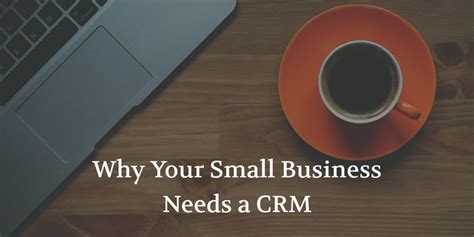 Why Your Small Business Needs A Crm