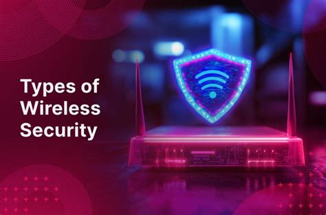 4 Types Of Wireless Security And How To Stay Secure