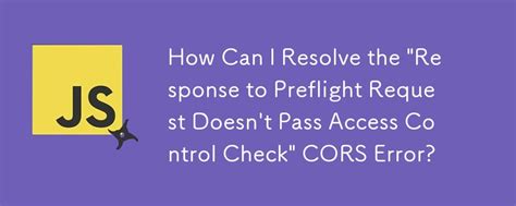How Can I Resolve The Response To Preflight Request Doesnt Pass
