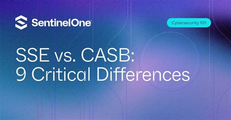 Sse Vs Casb 9 Critical Differences