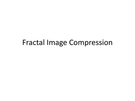 Ppt Fractal Image Compression Powerpoint Presentation Free Download Id1721098