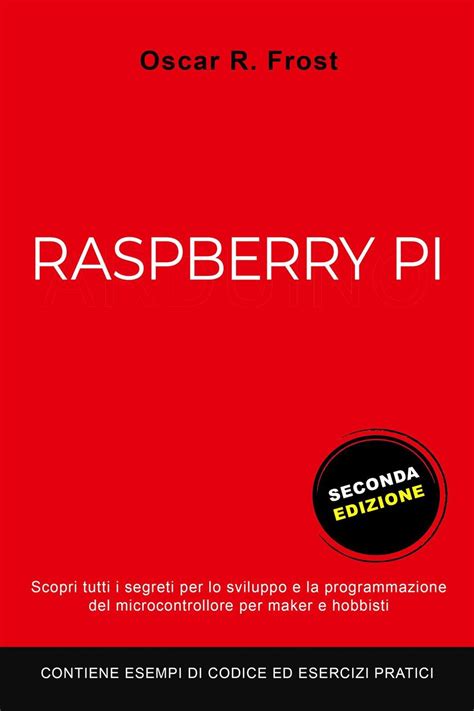 Raspberry Pi Scopri Tutti I Segreti Per Lo Sviluppo E Programmazione Del Micro Computer Per