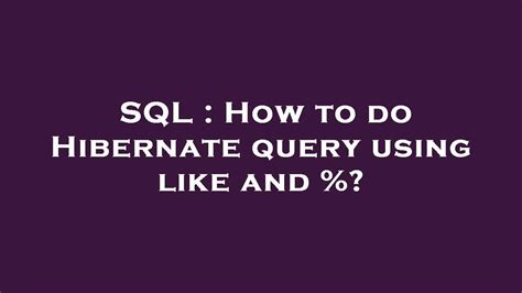 Sql How To Do Hibernate Query Using Like And Youtube