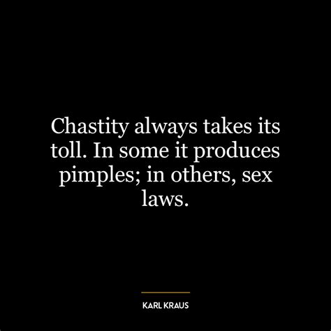 Chastity Always Takes Its Toll In Some It Produces Pimples In Others Sex Laws