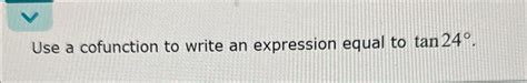 solved use a cofunction to write an expression equal to