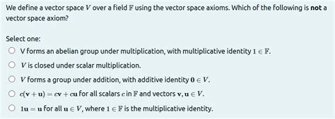 Solved We Define A Vector Space V Over A Field F Using The Chegg Com