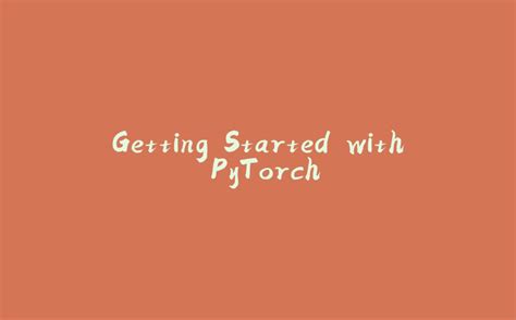 Getting Started With Pytorch 拾光赋