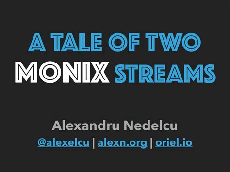 A Tale Of Two Monix Streams Speaker Deck