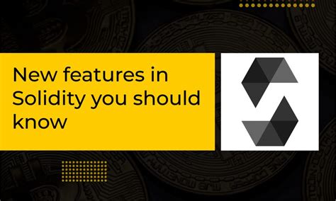 New Features In Solidity You Should Know Cryptotvplus The Leading