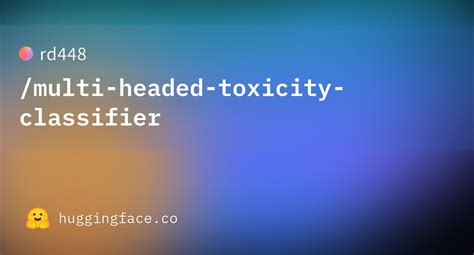 Rd448multi Headed Toxicity Classifier · Hugging Face