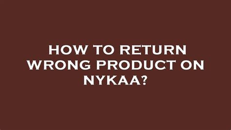 How To Return Wrong Product On Nykaa Youtube
