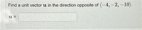Solved Find A Unit Vector U ﻿in The Direction Opposite Of