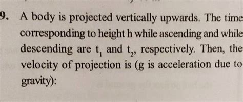 9 a body is projected vertically upwards the time corresponding to heig