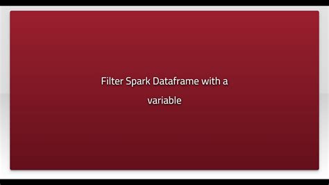 Filter Spark Dataframe With A Variable Youtube