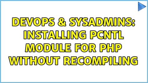 DevOps SysAdmins Installing PCNTL Module For PHP Without Recompiling