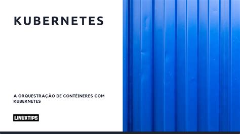 Orquestração De Containers Simplificada Dominando O Kubernetes