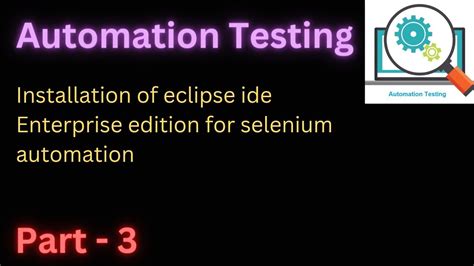 Part 3 Installation Of Eclipse Ide Enterprise Edition For Automation Testing