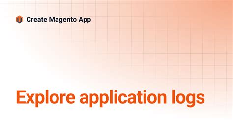 Explore Application Logs Create Magento App