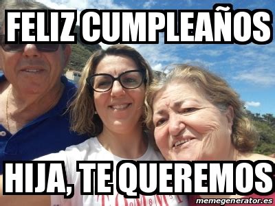 Meme Personalizado Feliz Cumplea Os Hija Te Queremos