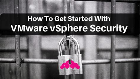 How To Get Started With VMware VSphere Security VMiss Net