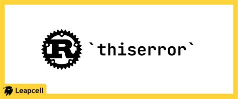 Simplifying Rust Error Handling With Thiserror By Leapcell Medium