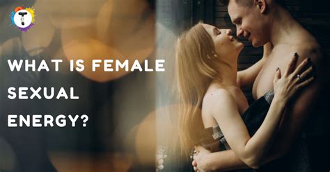 What Is Female Sexual Energy Myths And Facts Explained Tangle Tales Blogs