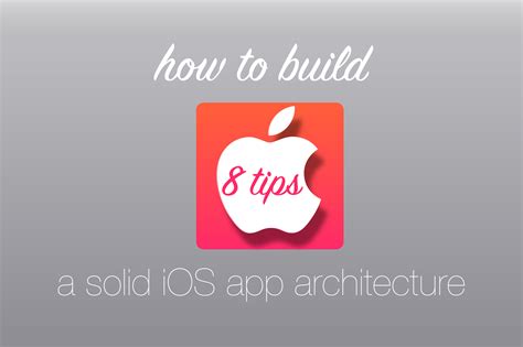 Tips How To Build A Solid IOS App Architecture