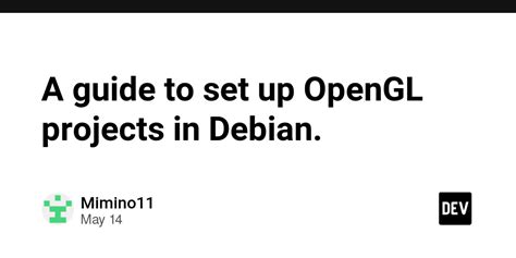 A Guide To Set Up Opengl Projects In Debian Dev Community