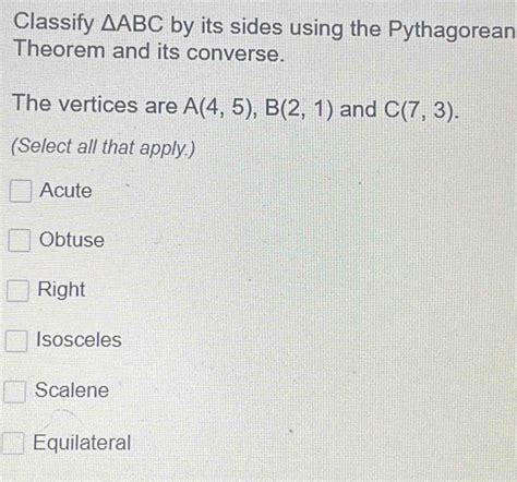 Solved Classify ABC By Its Sides Using The Pythagorean Theorem And Its