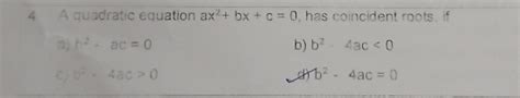 4 A Quadratic Equation Ax2 Bx C 0 Has Coincident Roots Ifa H2−ac 0b