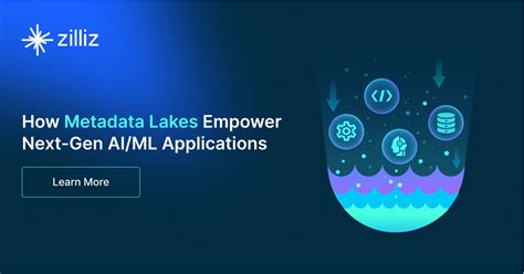 empowering next gen ai ml apps with metadata lakes zilliz blog