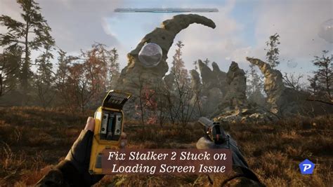 How To Fix Stalker 2 Stuck On Loading Screen Issue Complete Guide