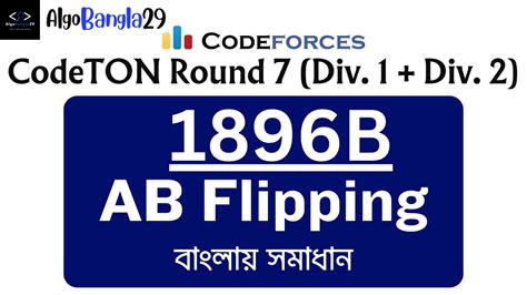 B Ab Flipping Codeton Round 7 Div 1 Div 2 বাংলায় সমাধান