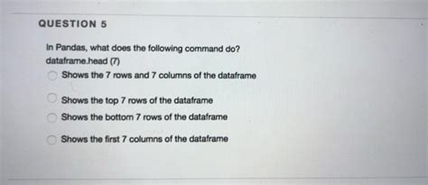Solved Question 5 In Pandas What Does The Following Command