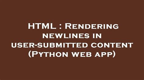 Html Rendering Newlines In User Submitted Content Python Web App