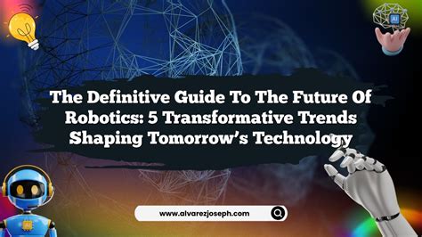 The Definitive Guide To The Future Of Robotics 5 Transformative Trends