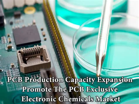 Pcb Production Capacity Expansion Promotes The Pcb Exclusive Electronic Chemicals Market Ibe